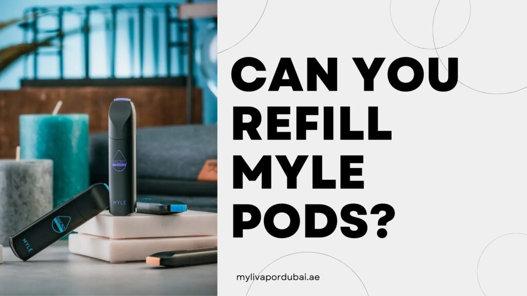 Can You Refill MYLE Pods? (Explained)